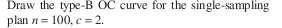 Solved Draw the type-B OC curve for the single-sampling plan | Chegg.com