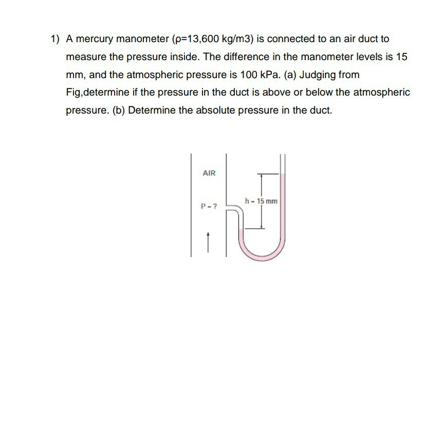 Solved 1) A mercury manometer (p 13,600 kg/m3) is connected | Chegg.com Solved 1) A mercury manometer (p 13,600 kg/m3) is connected | Chegg.com