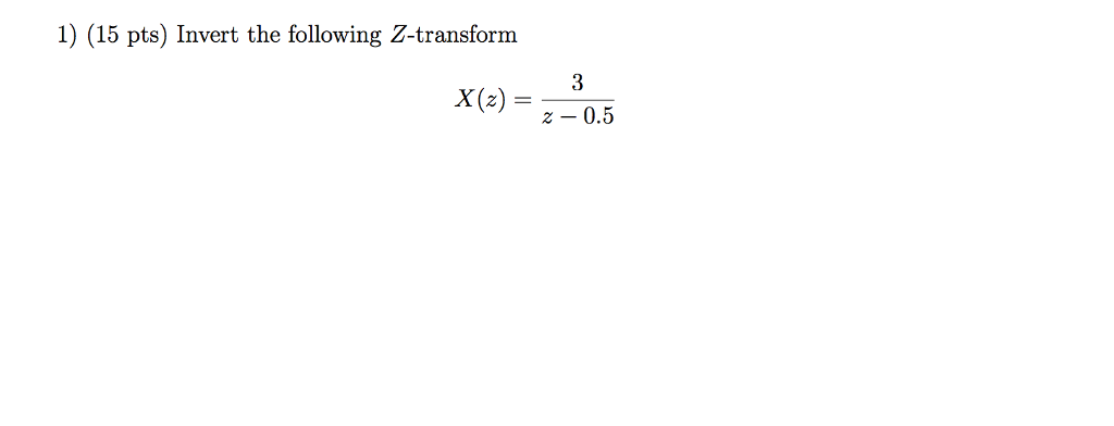 Solved 1) (15 pts) Invert the following Z-transform x(z) 3 | Chegg.com