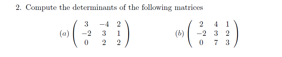 Solved 2. Compute the determinants of the following matrices | Chegg.com