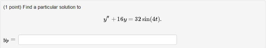 Solved Find a particular solution to y" + 16y = 32 sin(4t). | Chegg.com